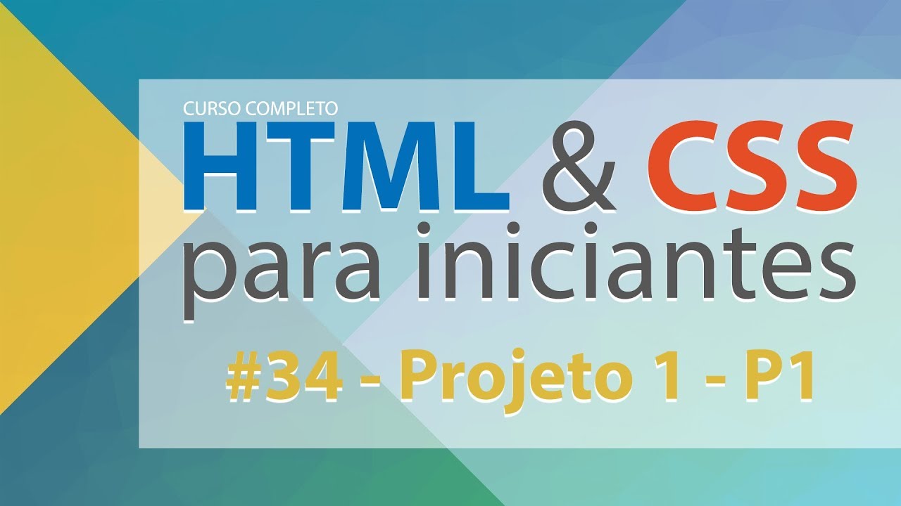 Projeto 1 - Parte 1 - HTML e CSS para Iniciantes - Aula 34 - YouTube