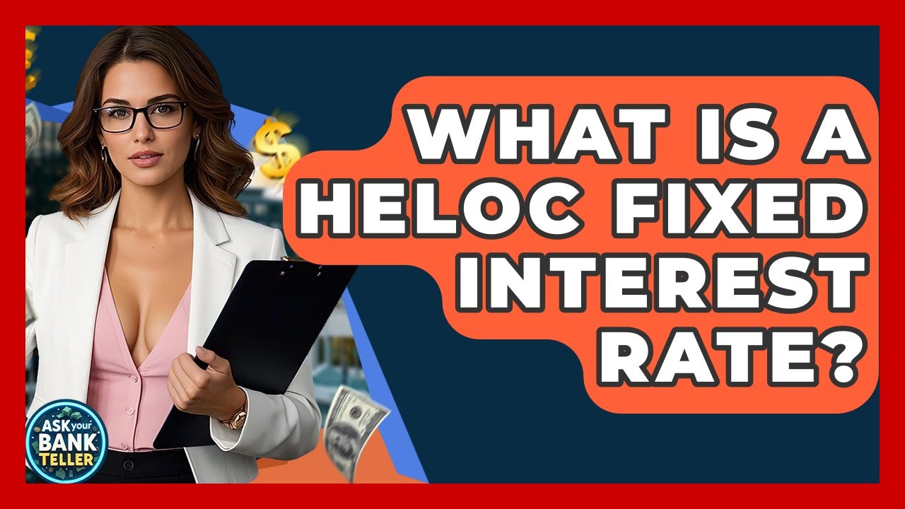 What Is A HELOC Fixed Interest Rate? - Ask Your Bank Teller - YouTube