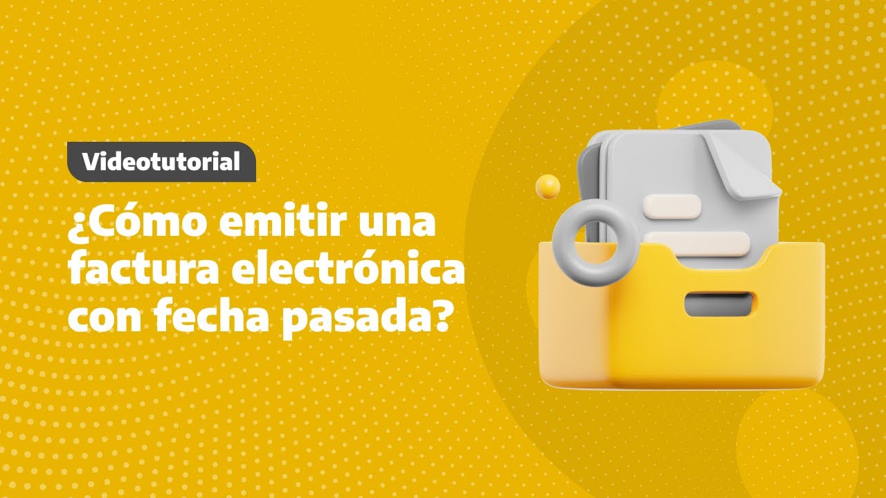 ¿Cómo emitir una factura electrónica con fecha pasada? - YouTube
