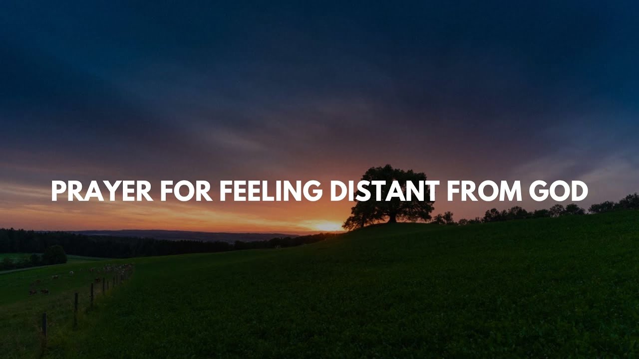 Feeling Distant from God? A Prayer to Reconnect with His Presence - YouTube