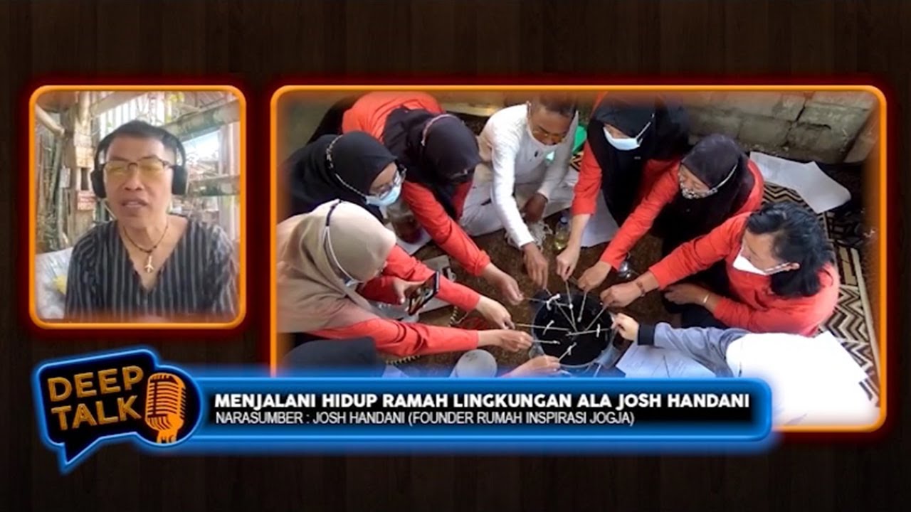 MENJALANI HIDUP RAMAH LINGKUNGAN ALA JOSH HANDANI - DEEP TALK EPISODE 6 - YouTube