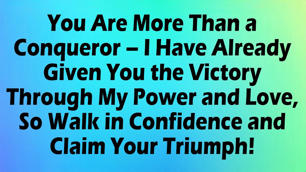 God Says: You Are More Than a Conqueror – I Have Already Given You the ...