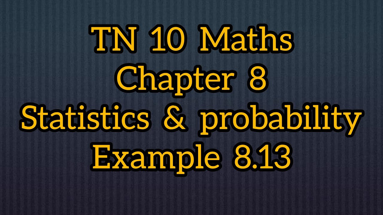 TN samacheer 10 Maths chapter 8 statistics and probability Example 8.13 #saimanimaths - YouTube