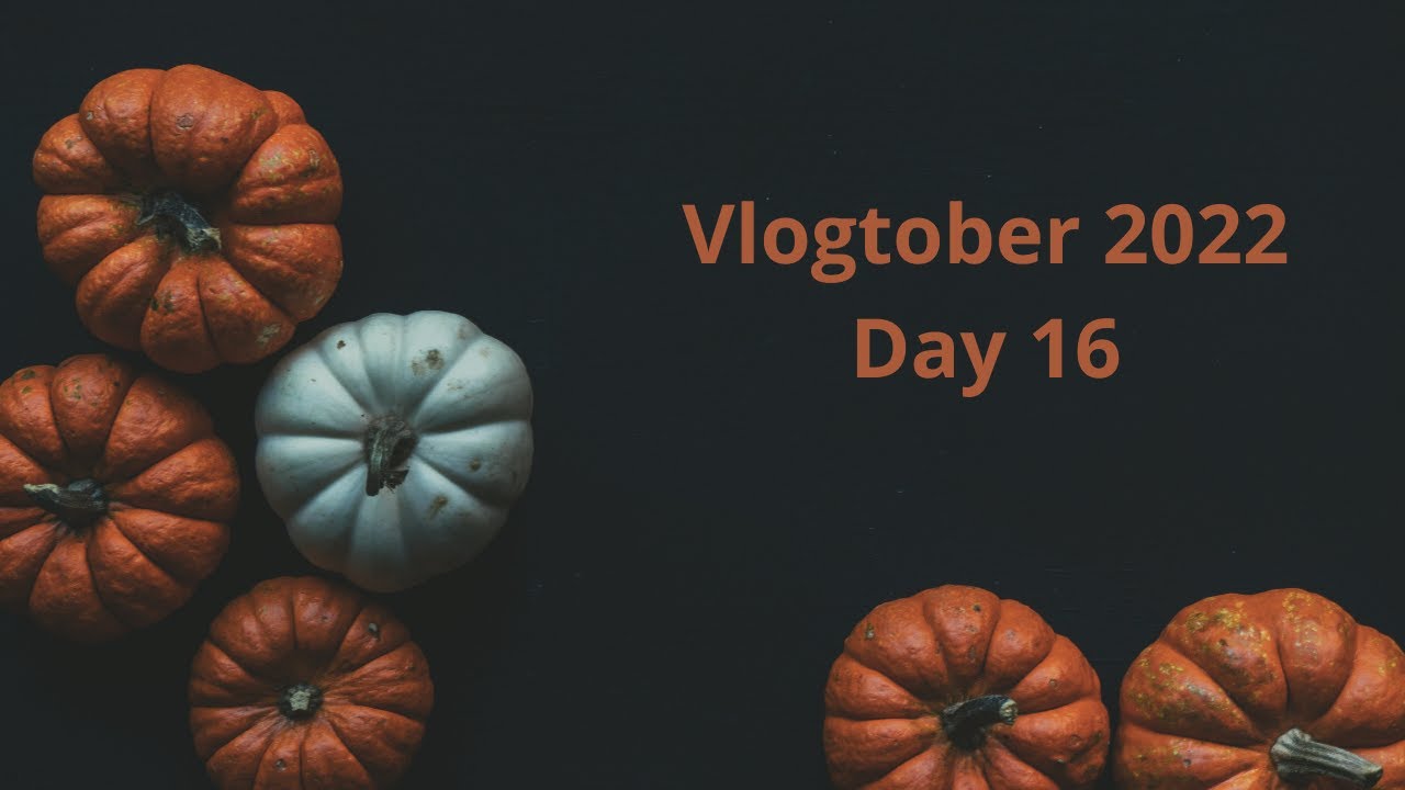 Vlogtober 2022 | Day 16 | October 16th 2022 - YouTube