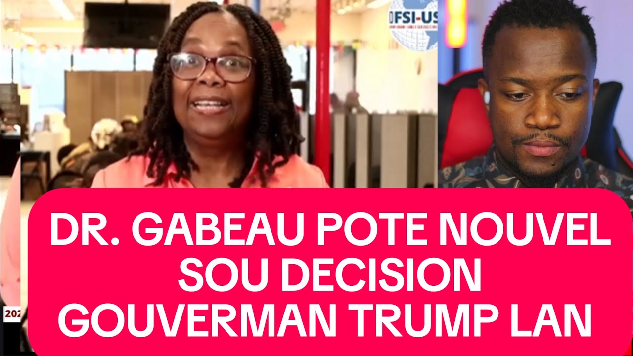 DR.GABEAU POTE NOUVEL SOU DECISION GOUVERMAN TRUMP KONT IMIGRAN YO # ...