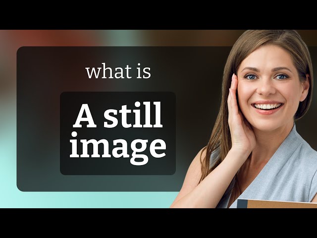 Definition Of A Still Image
