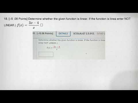 18. [-/0 .08 Points] Determine whether the given function is linear. If ...