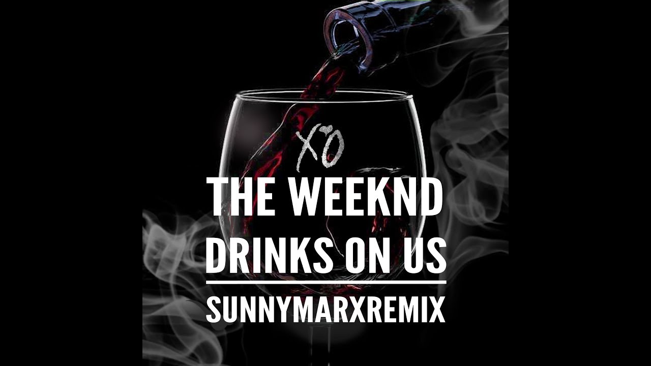 The Weeknd - Drinks On Us (SunnyMarxRemix) - YouTube
