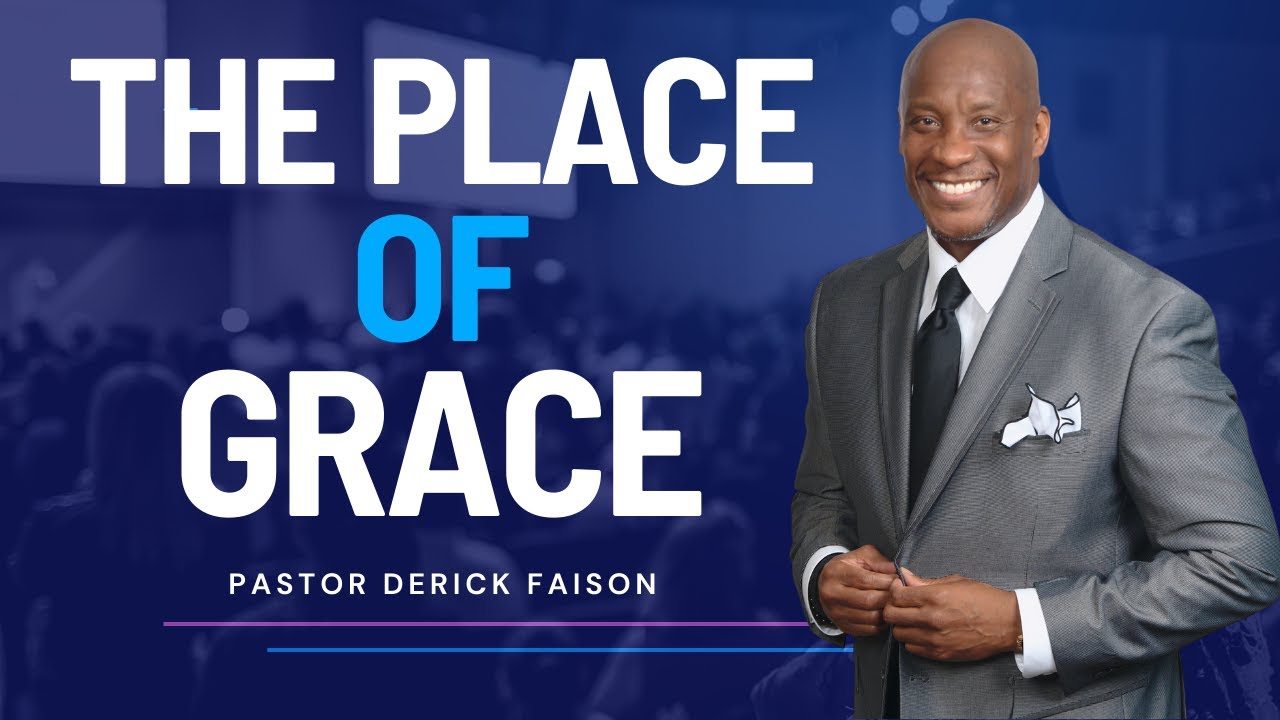 The Place of Grace ~ Pastor Derick Faison - YouTube