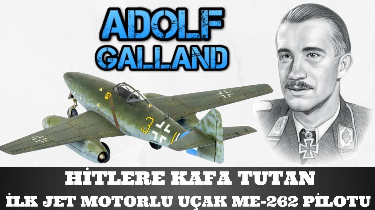 ADOLF GALLAND HİTLERE KAFA TUTAN İLK JET MOTORLU UÇAK ME 262 PİLOTU 2 ...