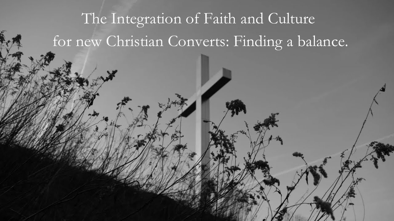 The Integration of Faith and culture for new Christian Converts ...