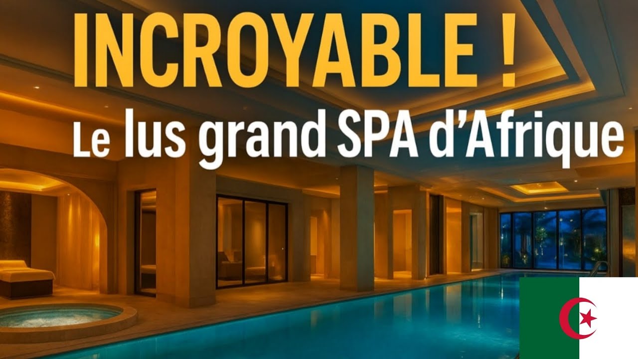 🔥 "Incroyable ! Le plus grand SPA d’Afrique est en Algérie… et il se ...