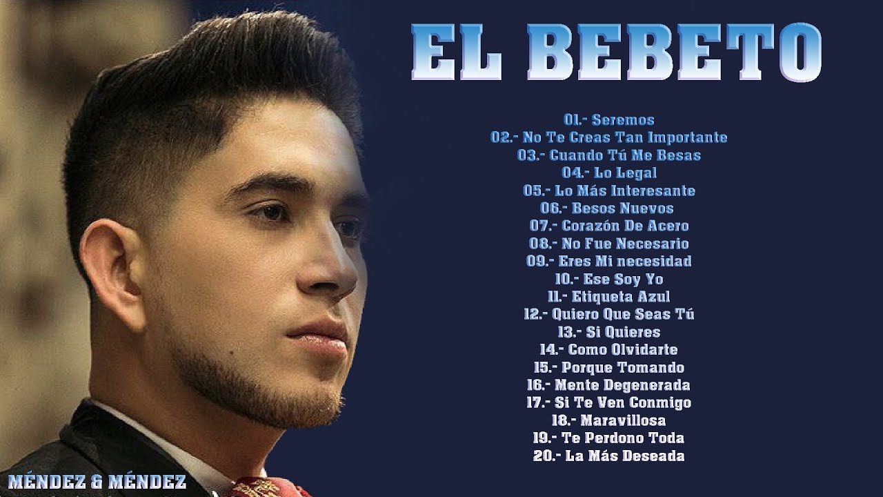 EL BEBETO LO MEJOR DE LO MEJOR SUS GRANDES ÉXITOS - YouTube