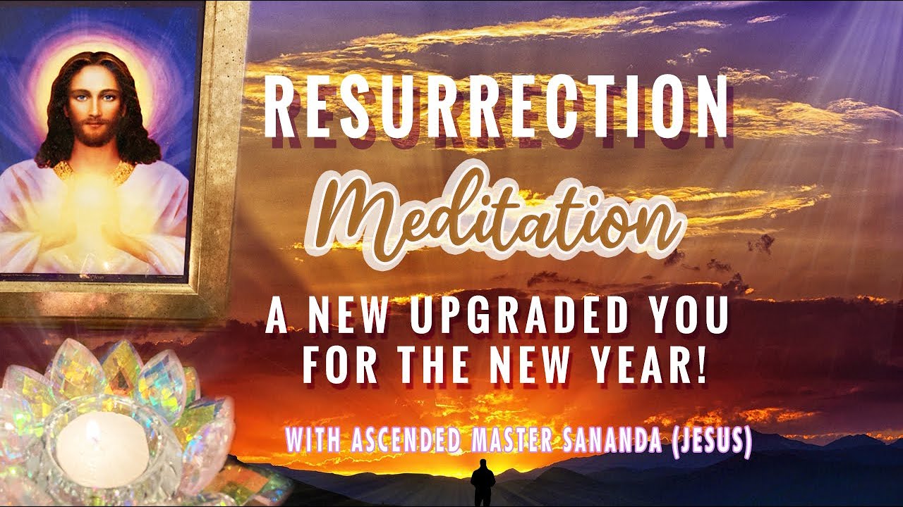 Resurrection Meditation with Ascended Master Sananda ( Jesus ) A new ...