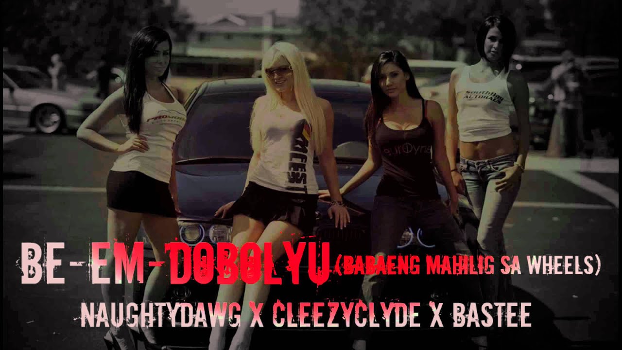 NaughtyDawg x CleezyClyde x Bastee ~ Be-Em-Dobolyu (Babaeng Mahilig sa ...