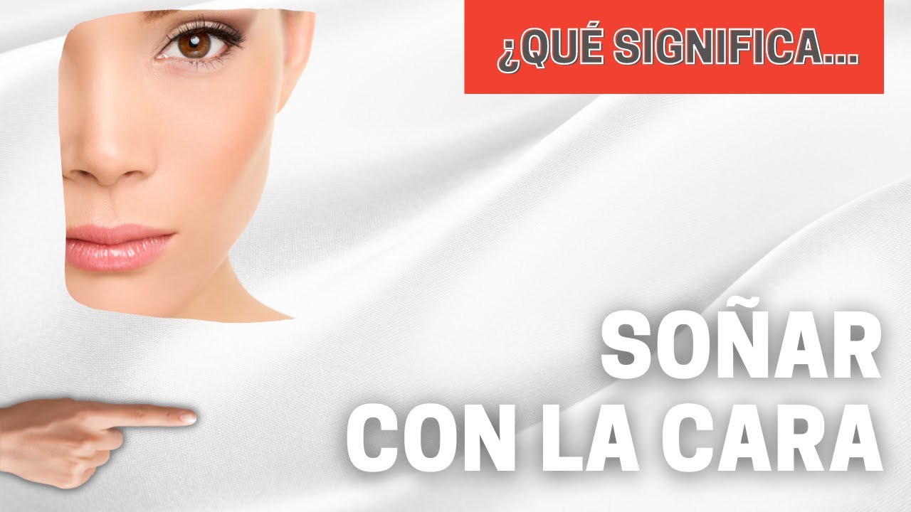 ¿QUÉ SIGNIFICA SOÑAR CON LA CARA O ROSTRO? - YouTube