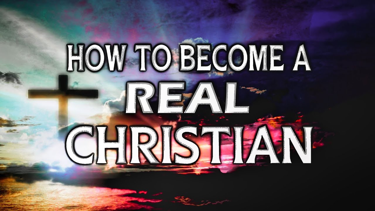 How To Become A REAL Christian - YouTube