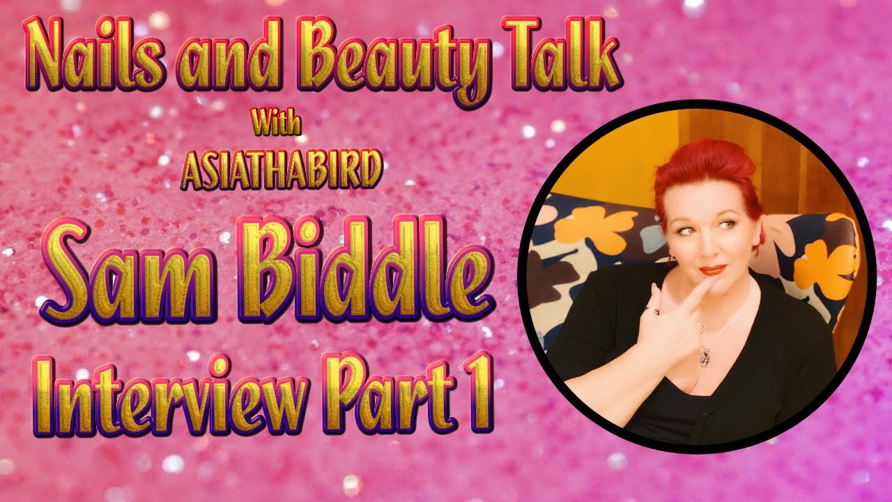 Nails and Beauty Talk with ASIATHABIRD - Sam Biddle Interview Part 1 ...