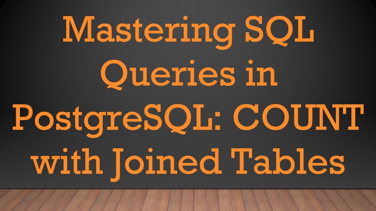 Mastering Sql Queries In Postgresql Count With Joined Tables Youtube 9701