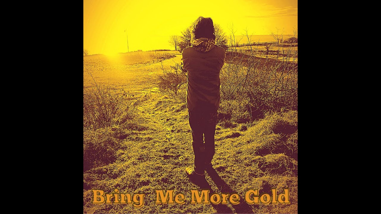 BRING ME MORE GOLD - YouTube