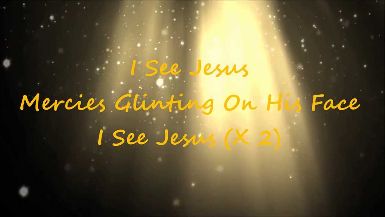 I See Jesus Kim Walker Lyrics - YouTube