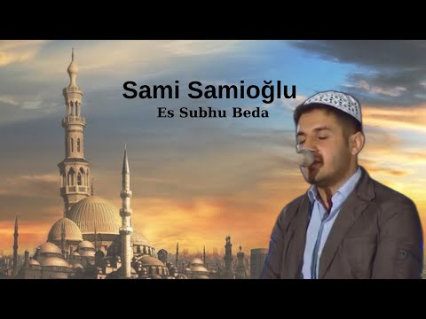Sami Samioğlu Es Subhu Beda (Altyazılı)