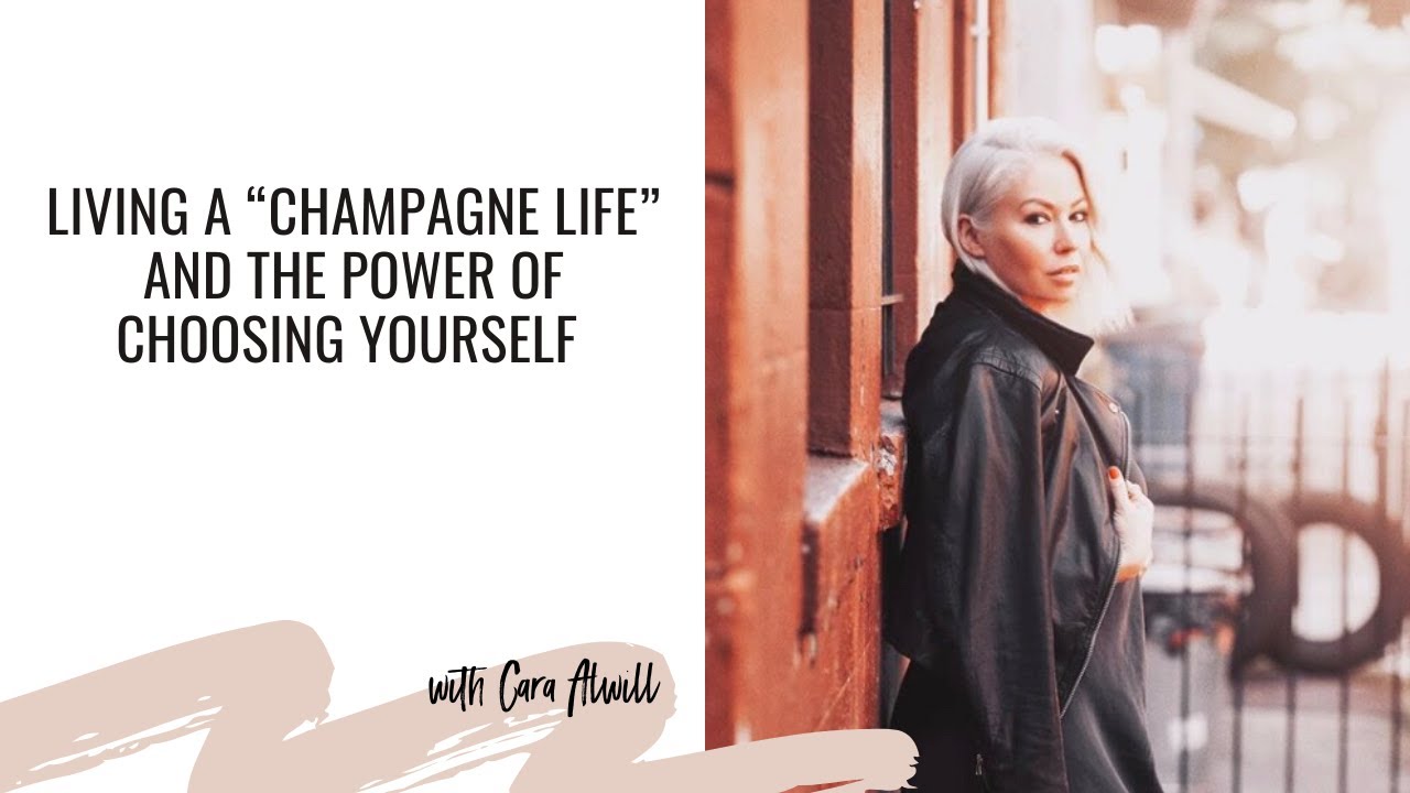 Living a “champagne life” and the power of choosing yourself with Cara ...