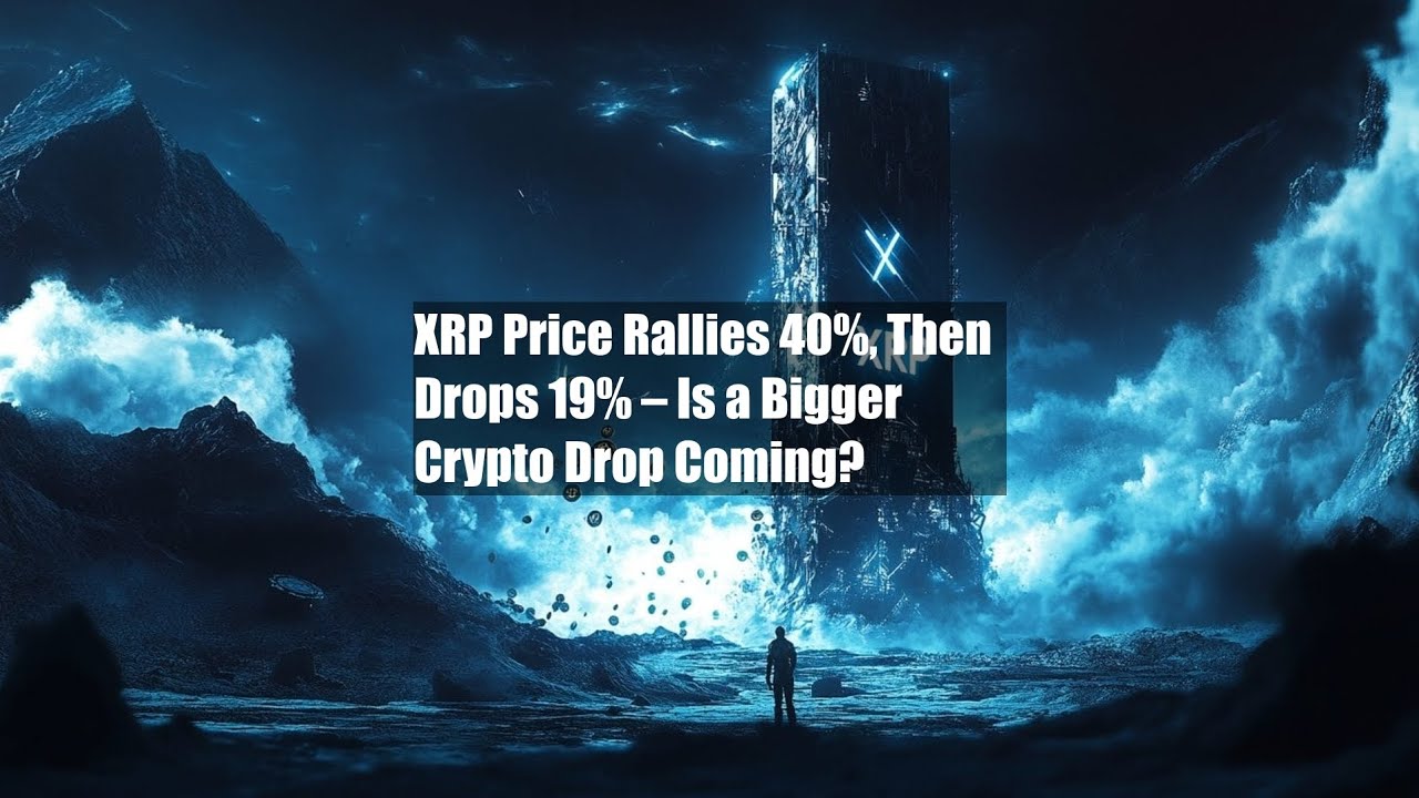 XRP Price Rallies 40%, Then Drops 19% – Is a Bigger Crypto Drop - YouTube