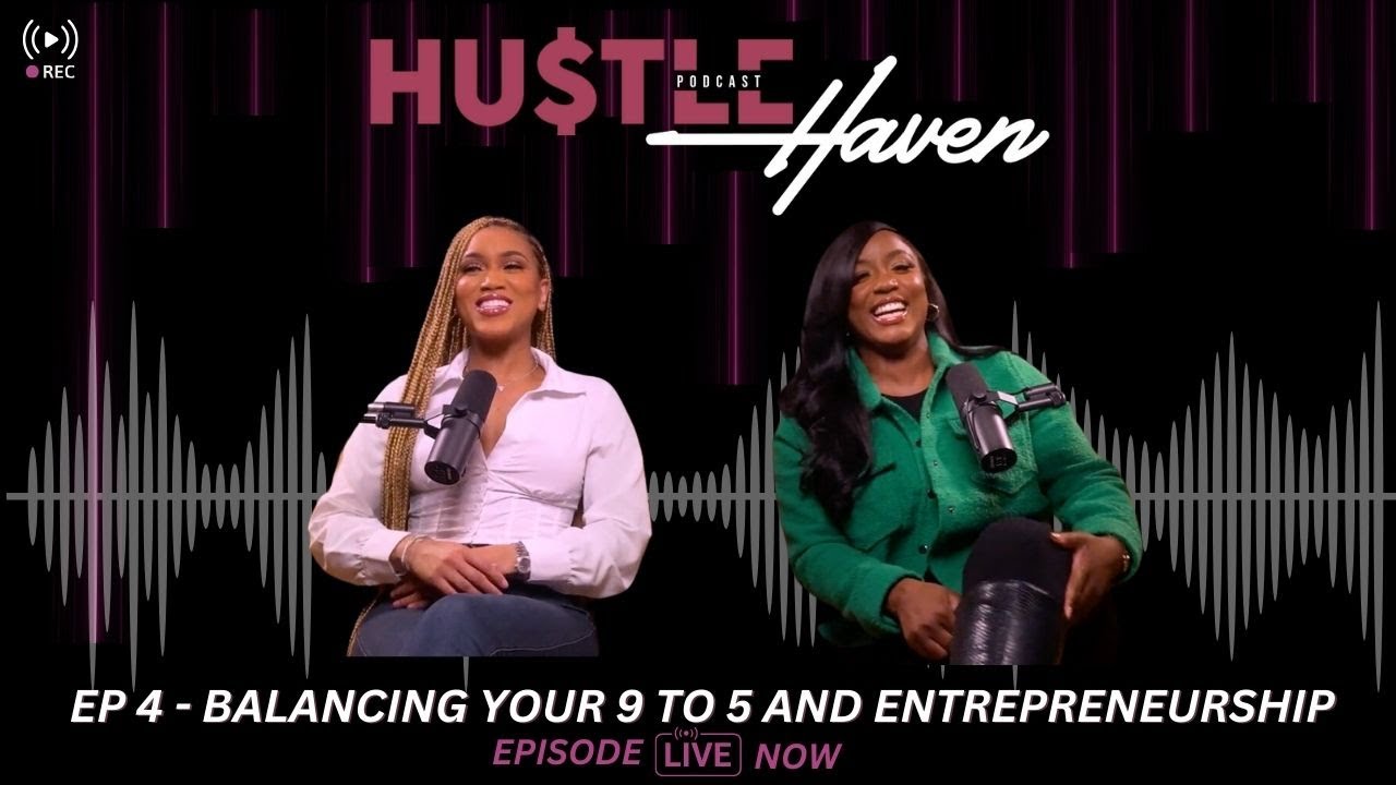 HUSTLE HAVEN EP 4 - BALANCING YOUR 9 TO 5 AND ENTREPRENEURSHIP - YouTube