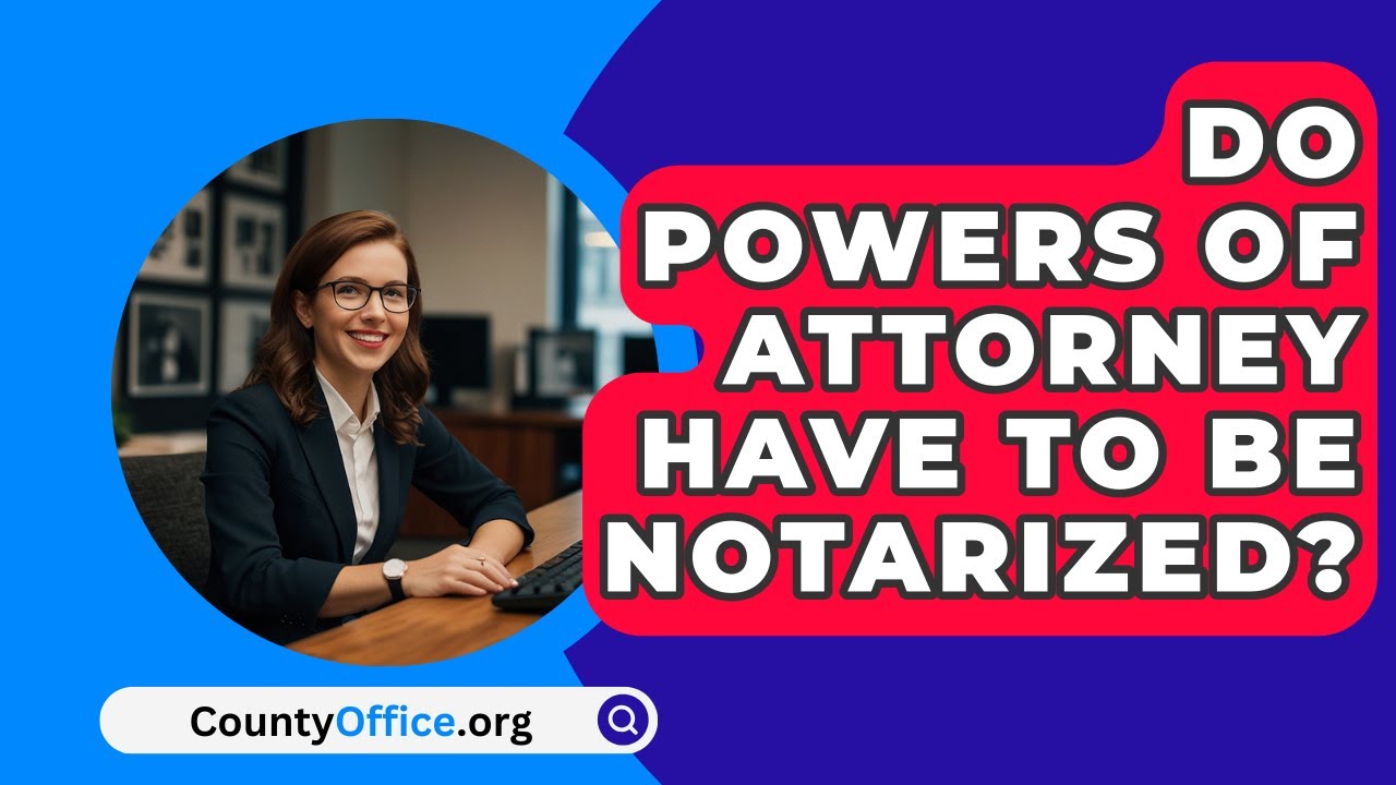 Do Powers Of Attorney Have To Be Notarized CountyOffice YouTube do-powers-of-attorney-have-to-be-notarized-countyoffice-youtube