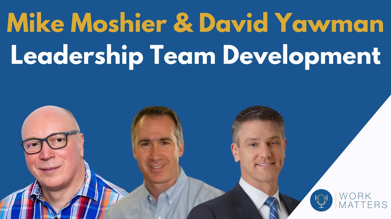 Work Matters S3E10: Mike Moshier and David Yawman - Leadership Team ...