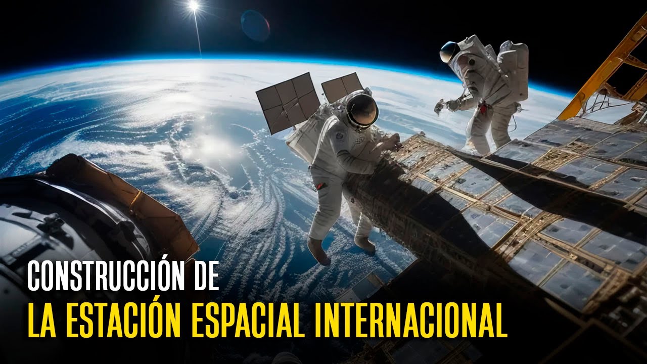 Como se CONSTRUYO la ESTACION ESPACIAL internacional ?-- ORIGENES Y ...