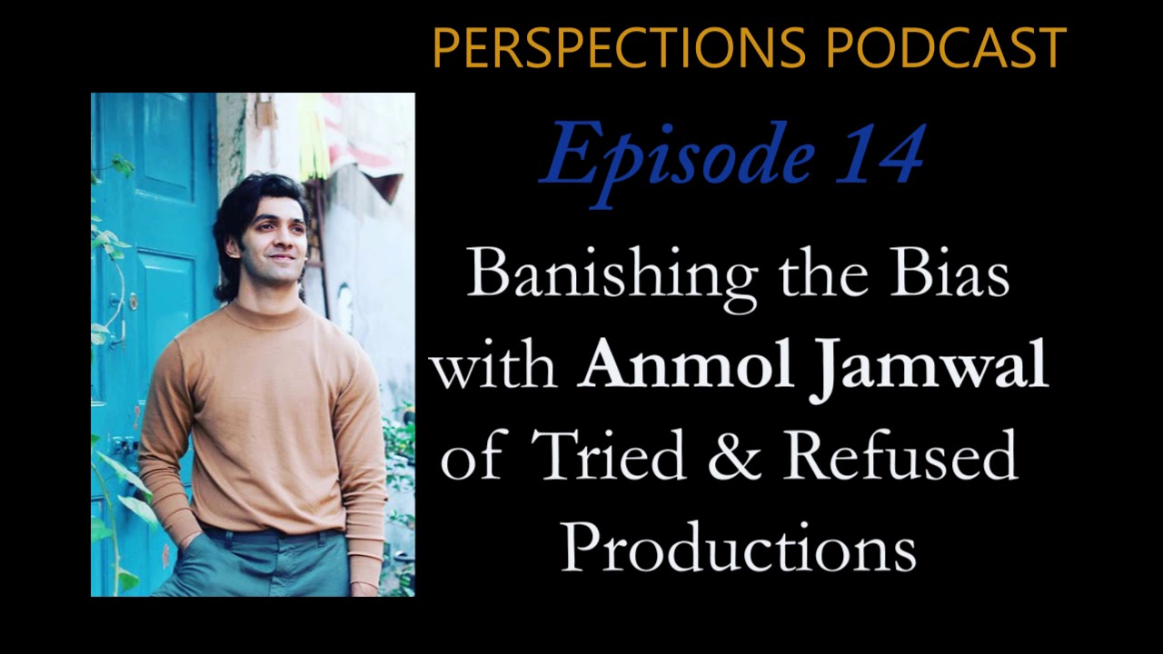 Episode 14 - Banishing the Bias with Anmol Jamwal of Tried & Refused ...