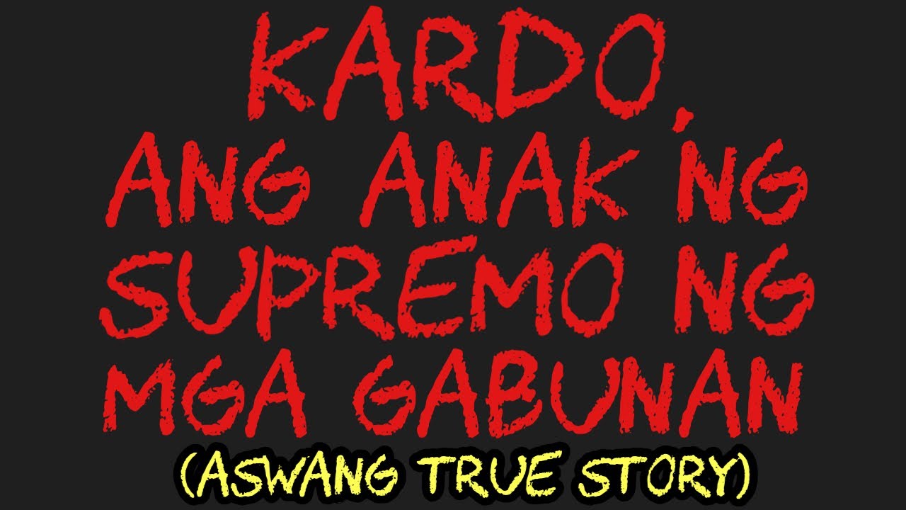 KARDO, ANG ANAK NG SUPREMO NG MGA GABUNAN (Aswang True Story) - YouTube