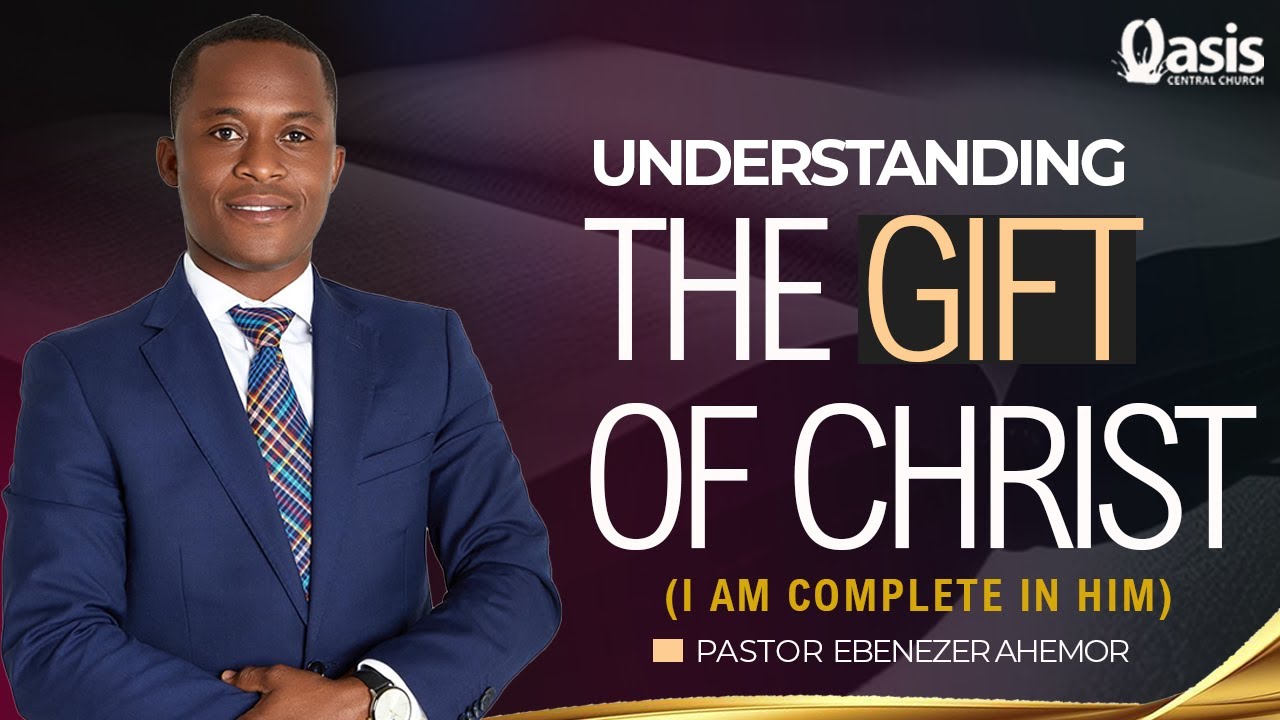 THE GIFT OF CHRIST ( I AM COMPLETE IN HIM) | EBENEZER AHEMOR | 02.03.25 - YouTube