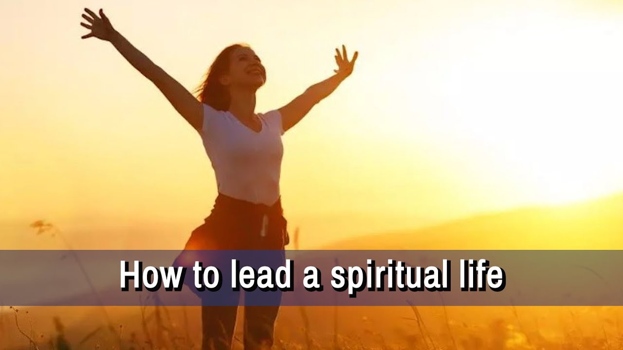 How to lead a spiritual life - YouTube