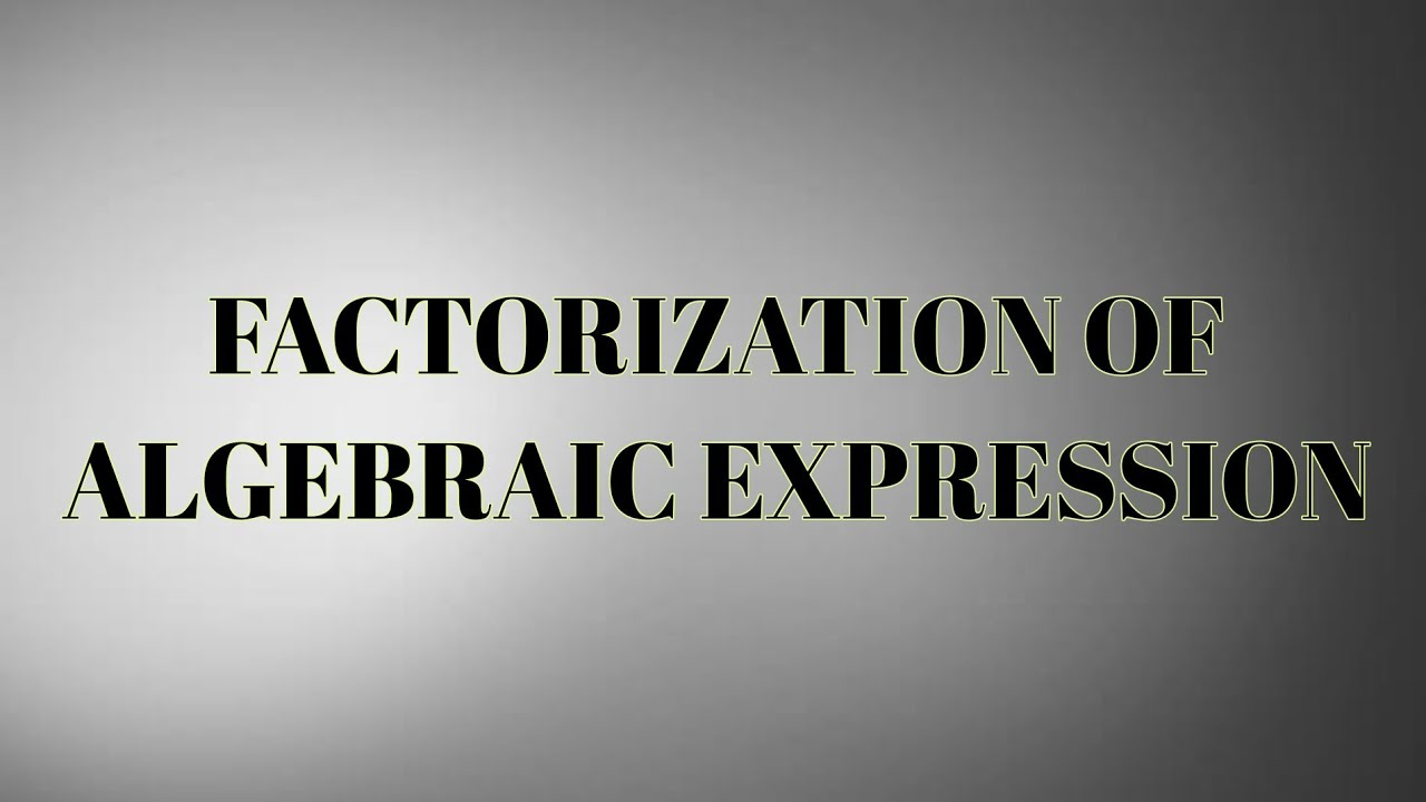 How to Factorize an Algebraic Expression - YouTube