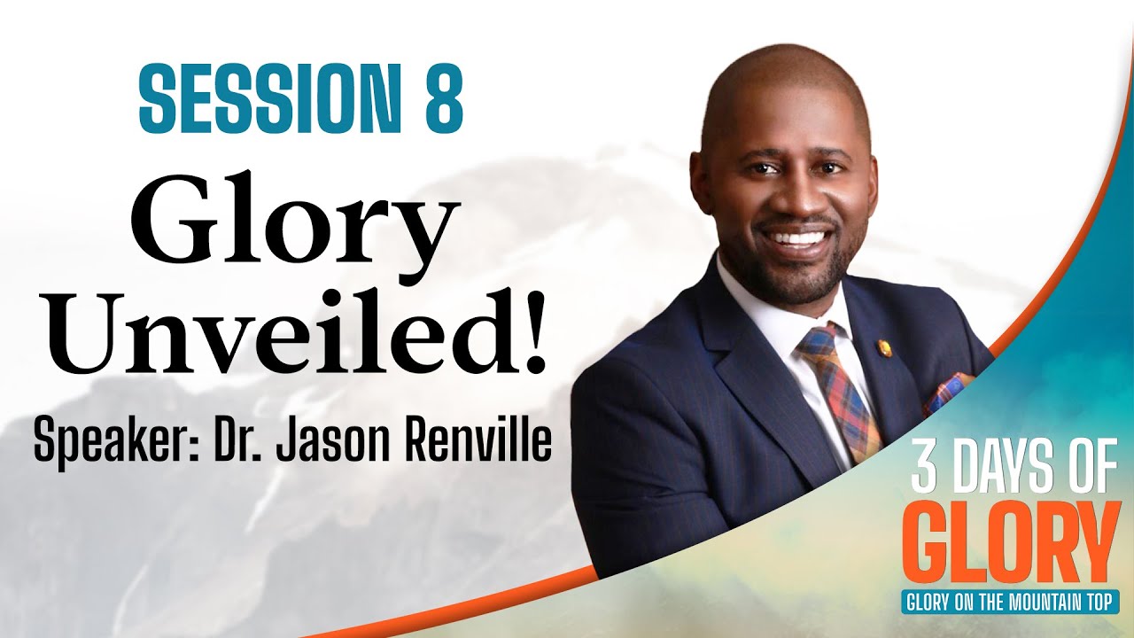 3 Days of Glory Conference Session 8: Glory Unveiled! | Dr. Jason ...
