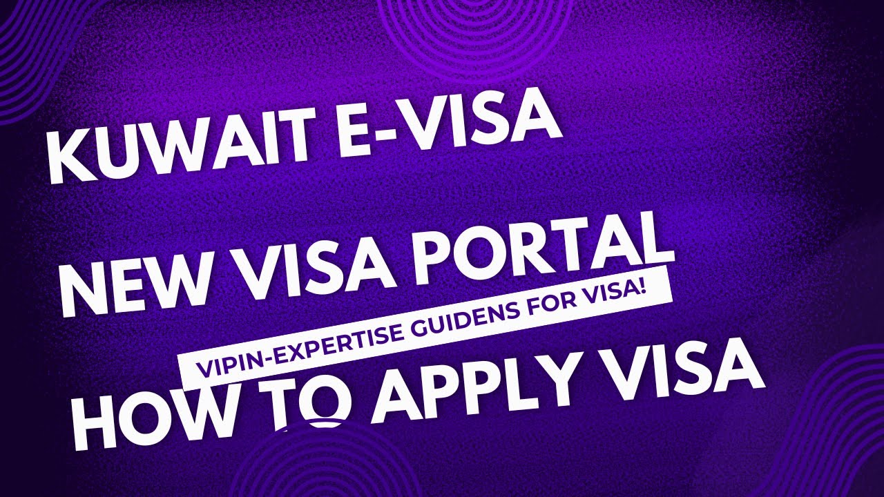 kuwait evisa New Visa portal complete guidance, How to Apply Visa to ...
