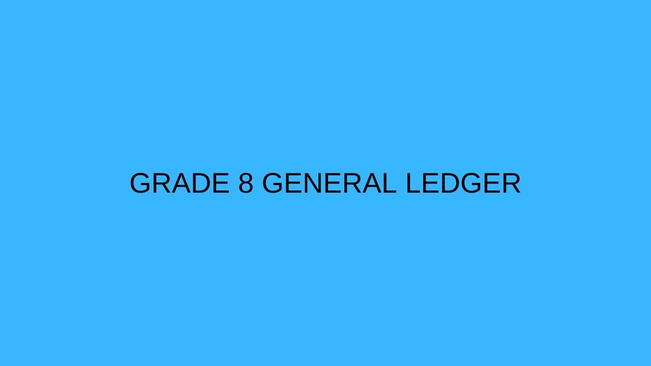 Grade 8 GENERAL LEDGER - YouTube