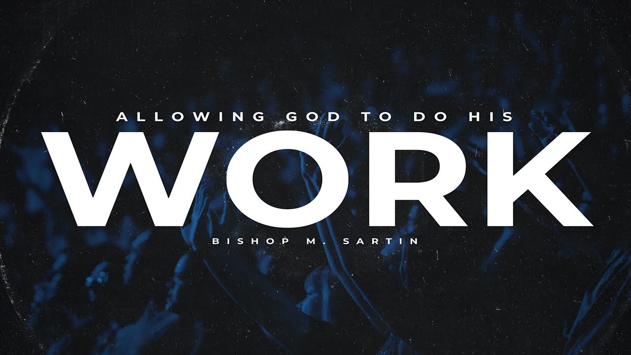 "Allowing God To Do His Work" - Bishop M. Sartin - YouTube