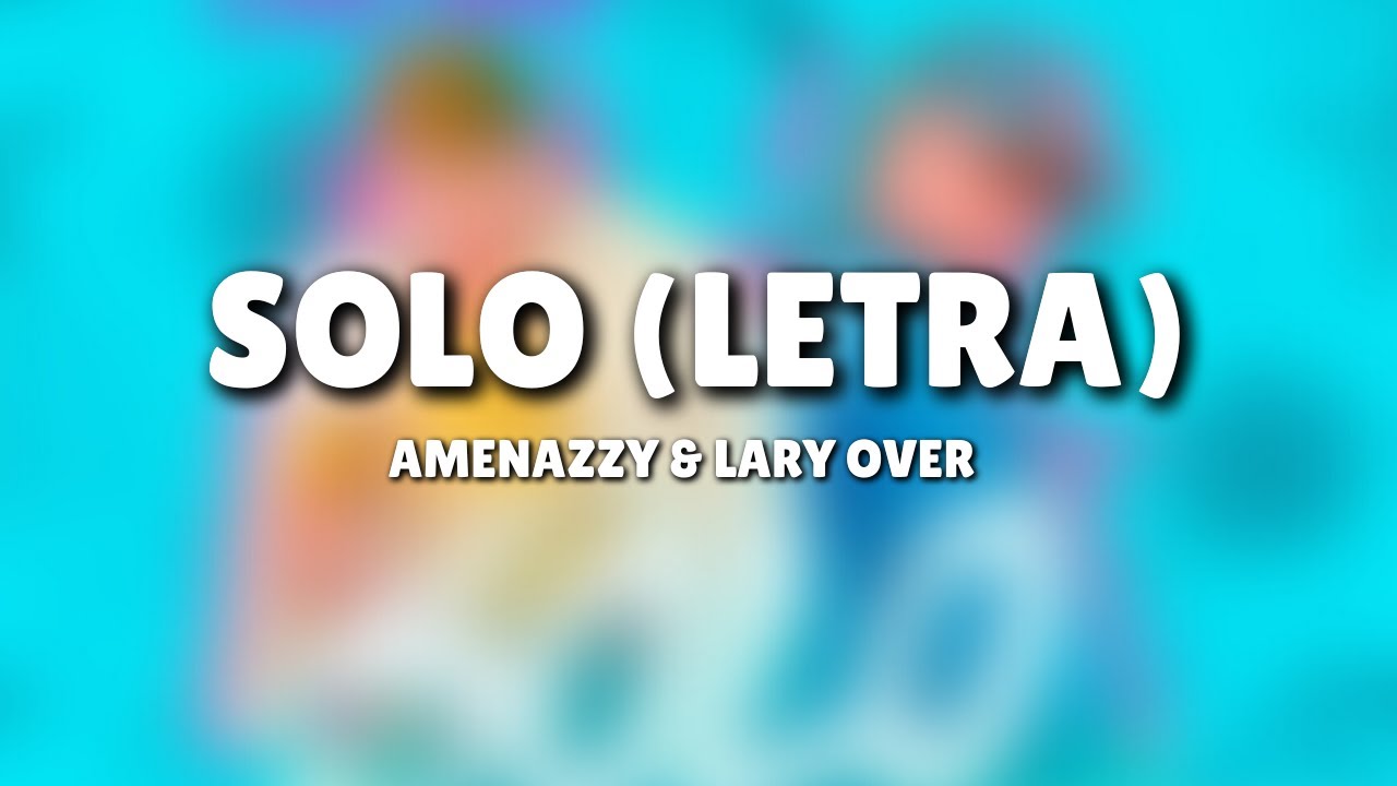 Amenazzy & Lary Over - Solo (Letra) - YouTube