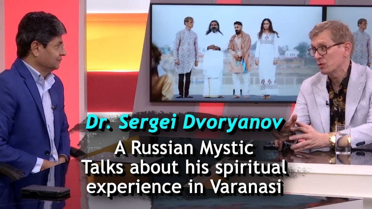 Dr. Sergei Dvoryanov - A Russian Mystic Talks about his spiritual experience in Varanasi | ATV ...