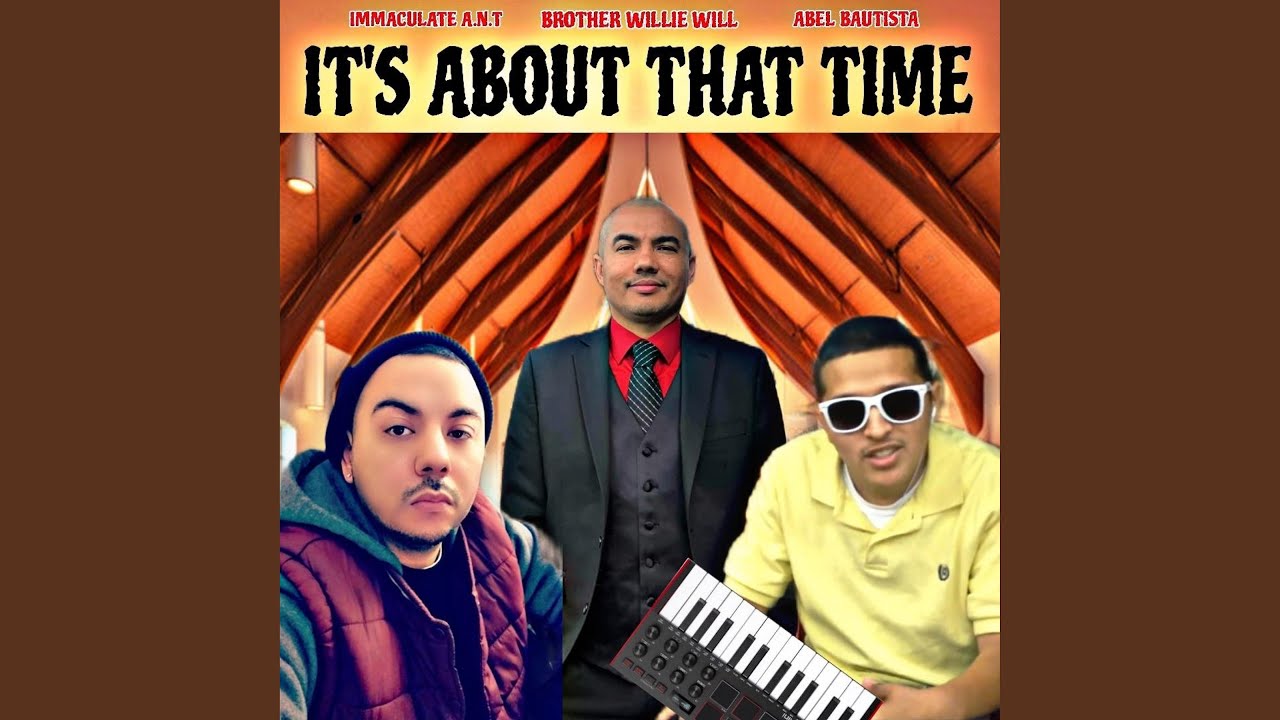 IT'S ABOUT THAT TIME (feat. BROTHER WILLIE WILL & ABEL BAUTISTA) - YouTube