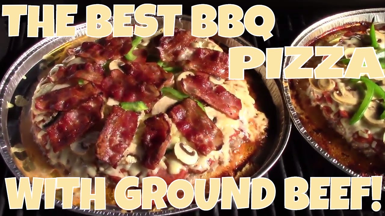 GROUND BEEF PIZZA ON THE BBQ WITH THE BEST HOMEMADE PIZZA SAUCE! - YouTube