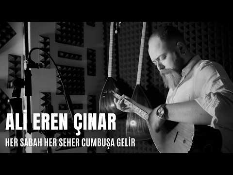Ali Eren Çınar & Her Sabah Her Seher Cumbuşa Gelir