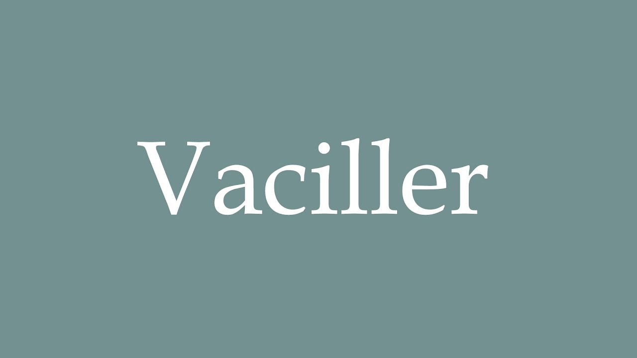 How to Pronounce ''Vaciller'' Correctly in French - YouTube