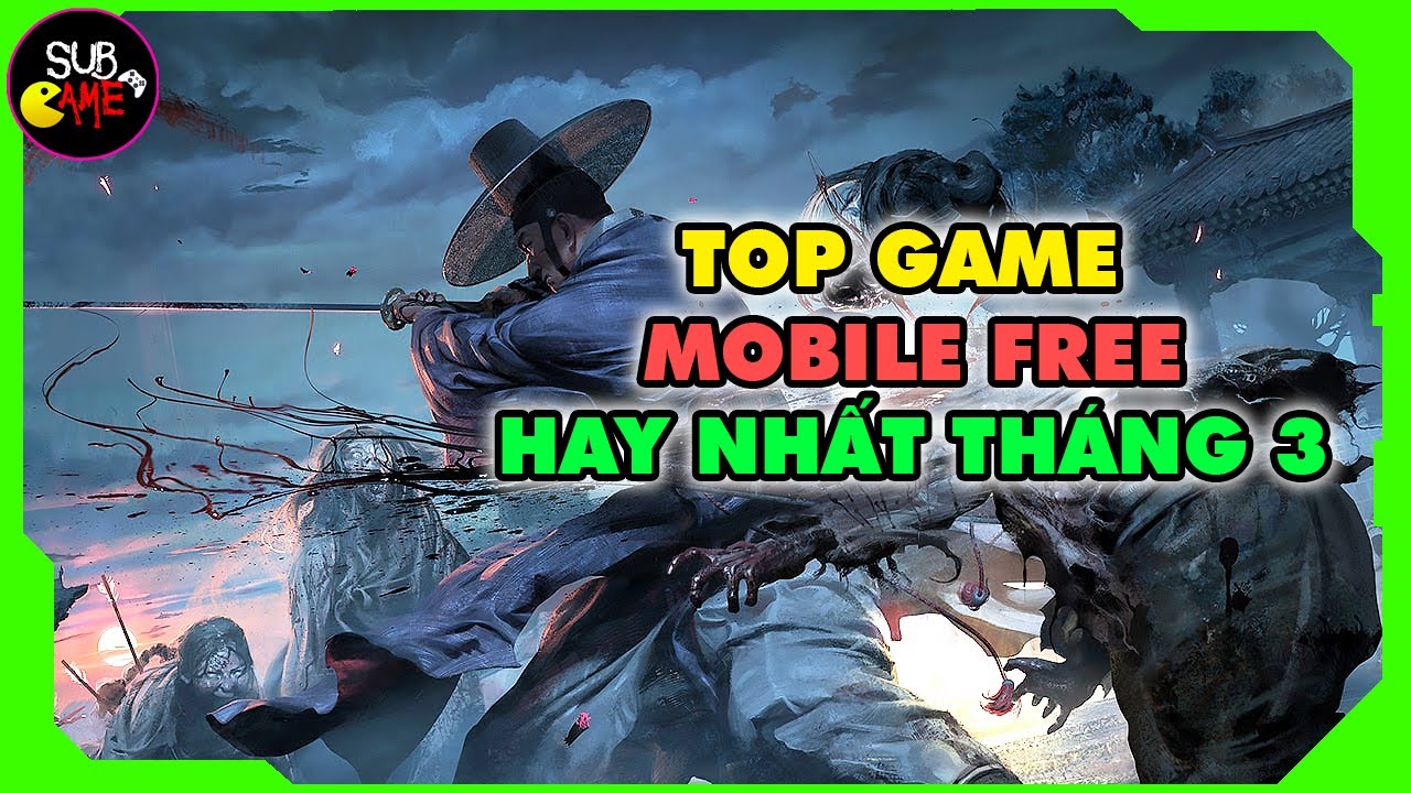 Top Game Mobile Hay Nhất Tháng 3 | Sub Game - YouTube