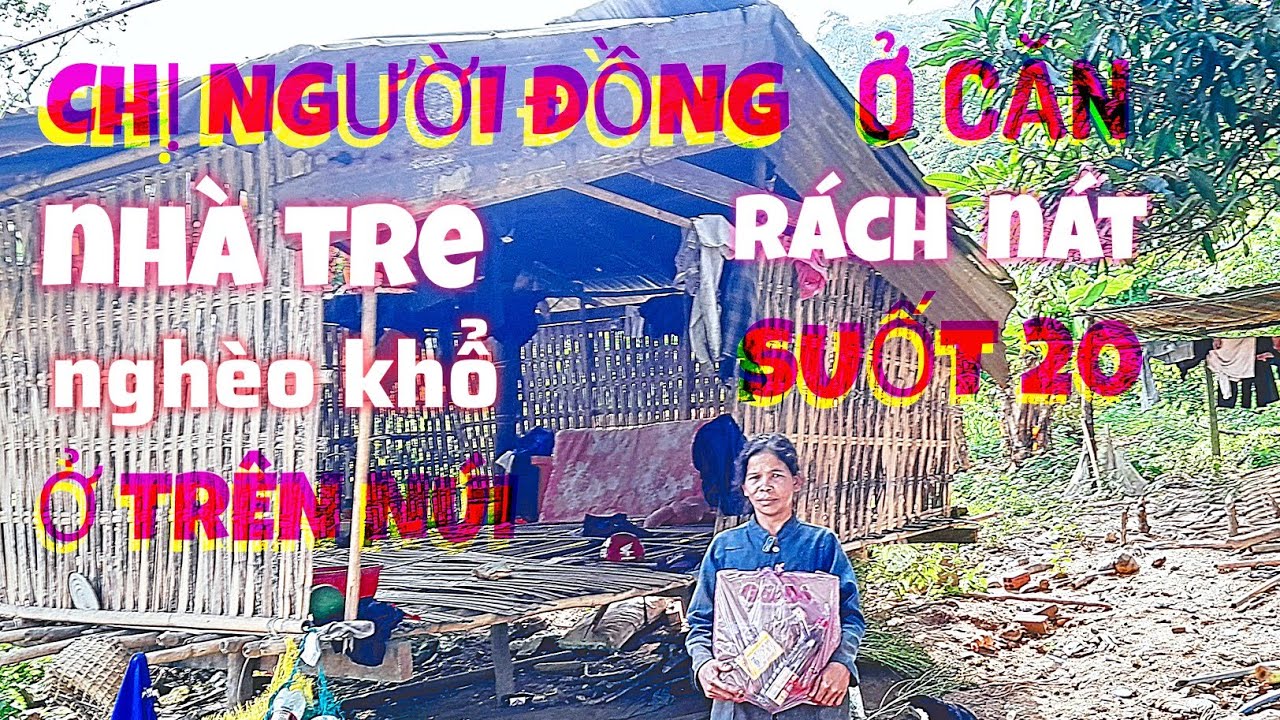 chị đồng bào ở căn nhà tre rách nát nghèo khổ suốt 20 năm trên núi ...