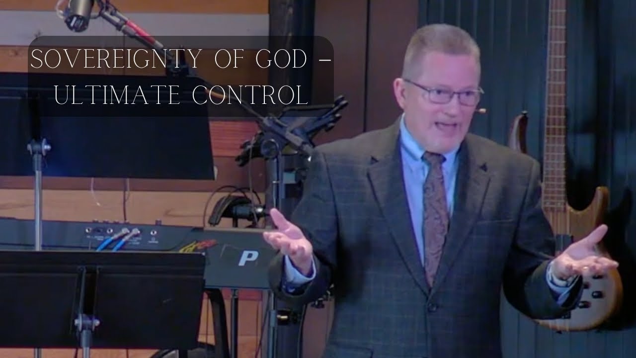 Sovereignty of God - Ultimate Control - YouTube